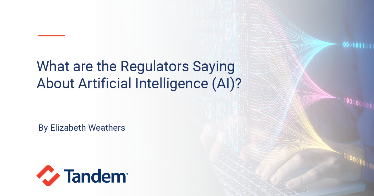 What are the Regulators Saying About Artificial Intelligence (AI)? - Tandem