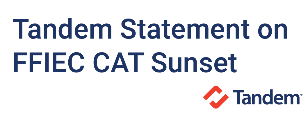 Tandem Statement on FFIEC Cybersecurity Assessment Tool (CAT) Sunset ...