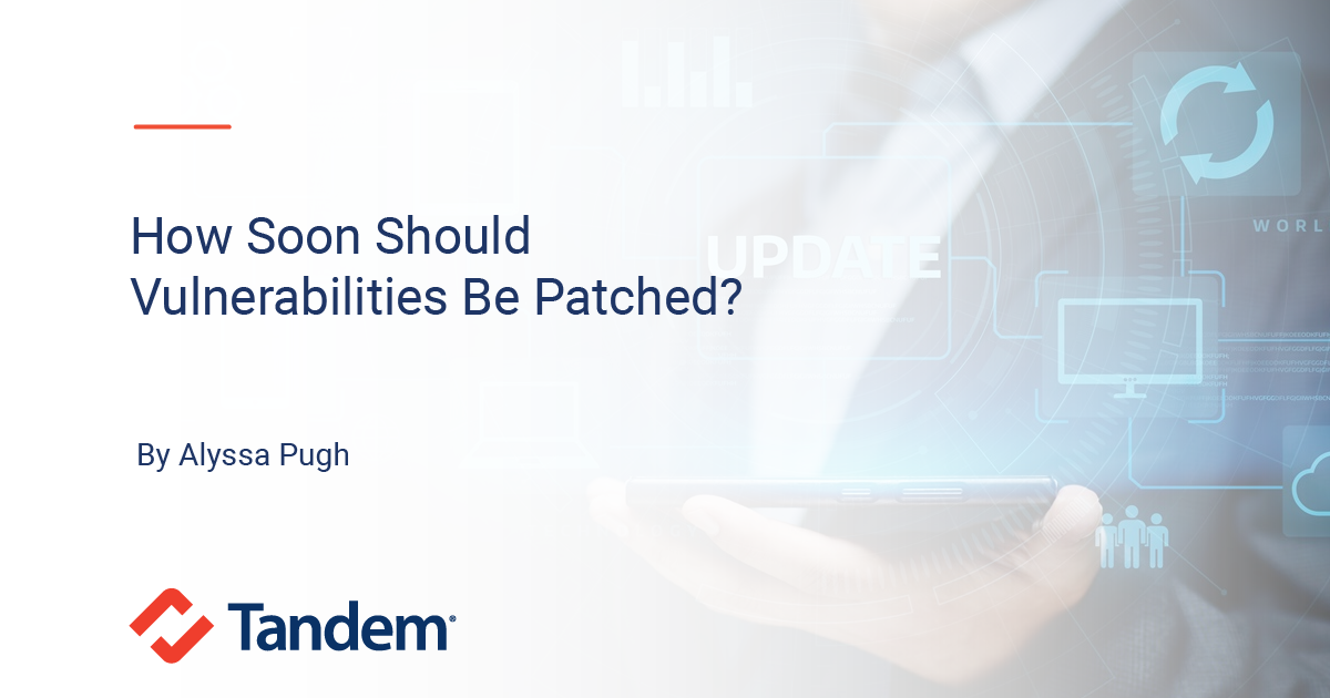 How Soon Should Vulnerabilities Be Patched? - Tandem