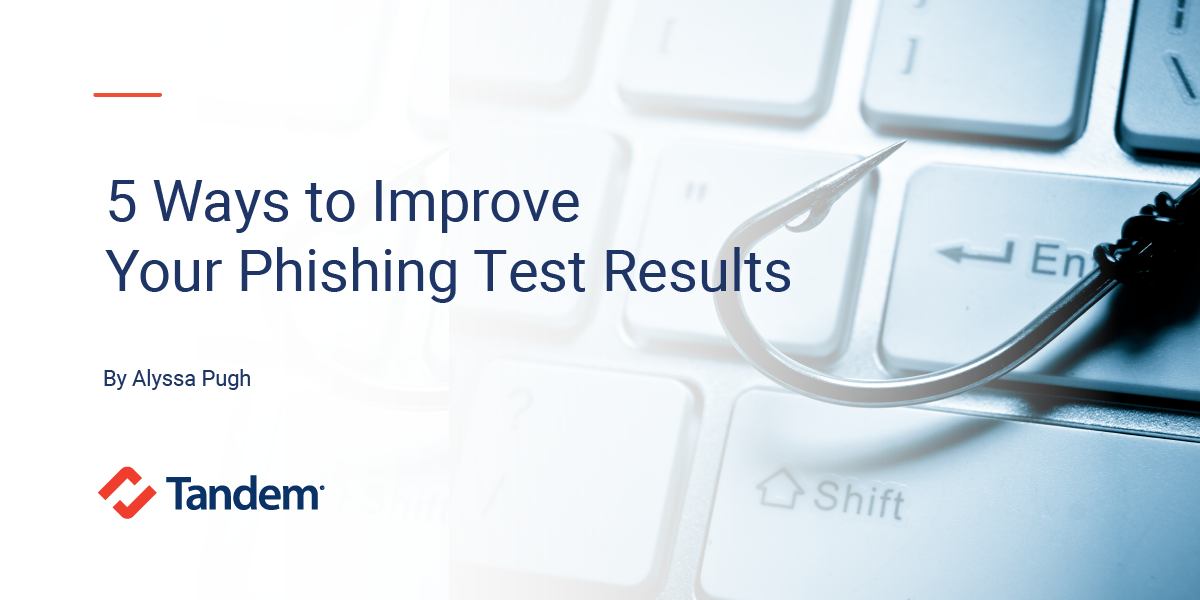 5 Ways to Improve Your Phishing Test Results - Tandem