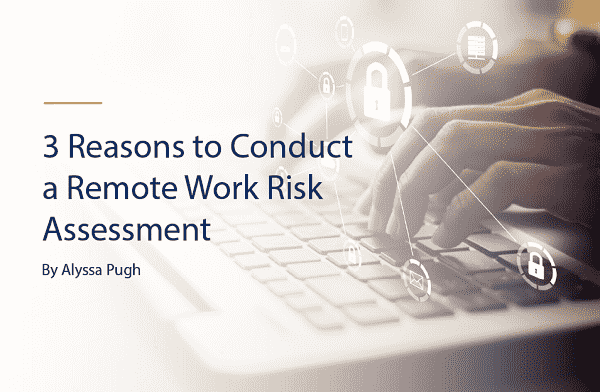 3 Reasons to Conduct a Remote Work Risk Assessment - Tandem
