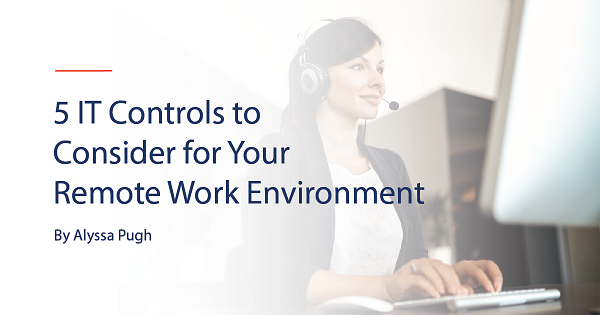 5 IT Controls to Consider for Your Remote Work Environment - Tandem