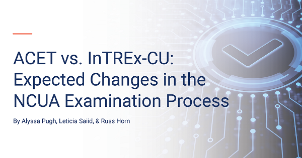 ACET vs. InTREx-CU: Expected Changes in the NCUA Exam Process - Tandem