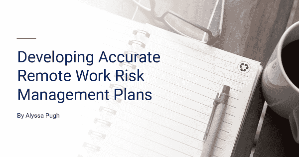 Developing Accurate Remote Work Risk Management Plans - Tandem