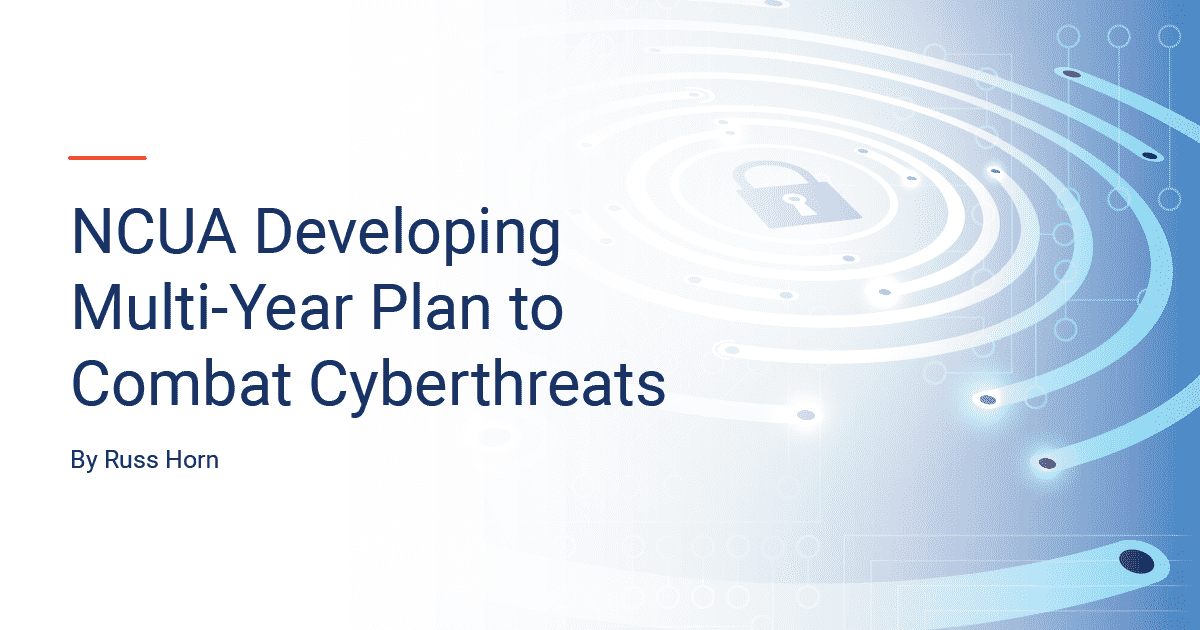NCUA Developing Multi-Year Plan to Combat Cyberthreats - Tandem