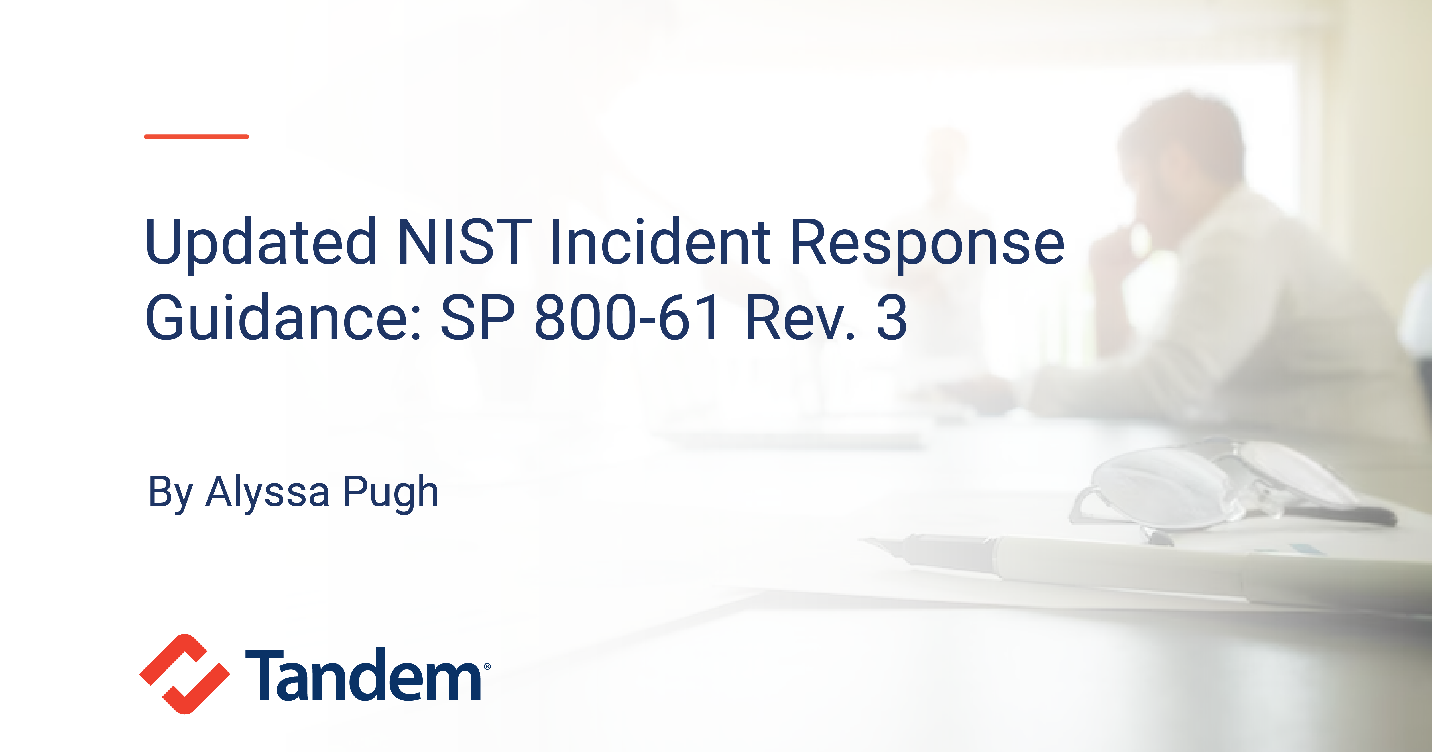 Updated NIST Incident Response Guidance: SP 800-61 Rev. 3 - Tandem