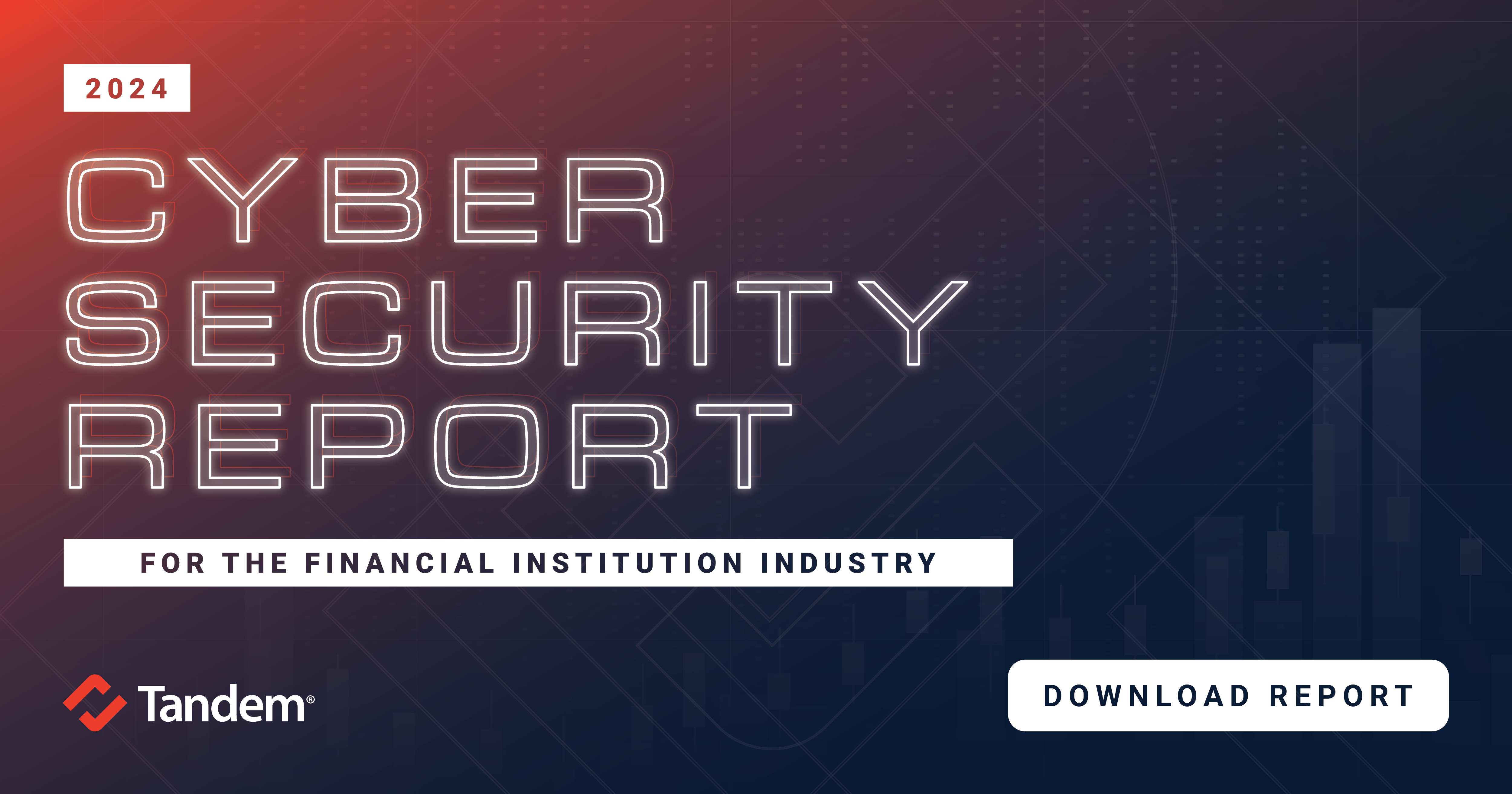 Cybersecurity Report for the Financial Institution Industry - Tandem
